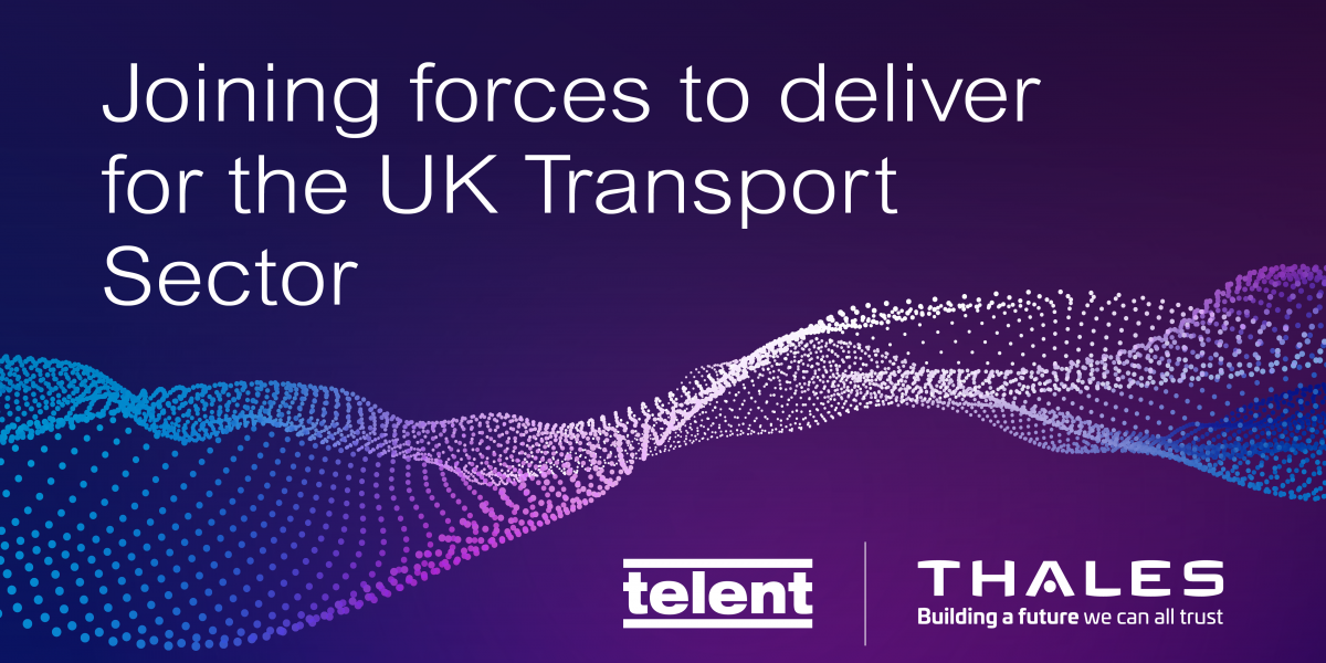 Telent and Thales join forces to deliver for the UK Transport Sector ...