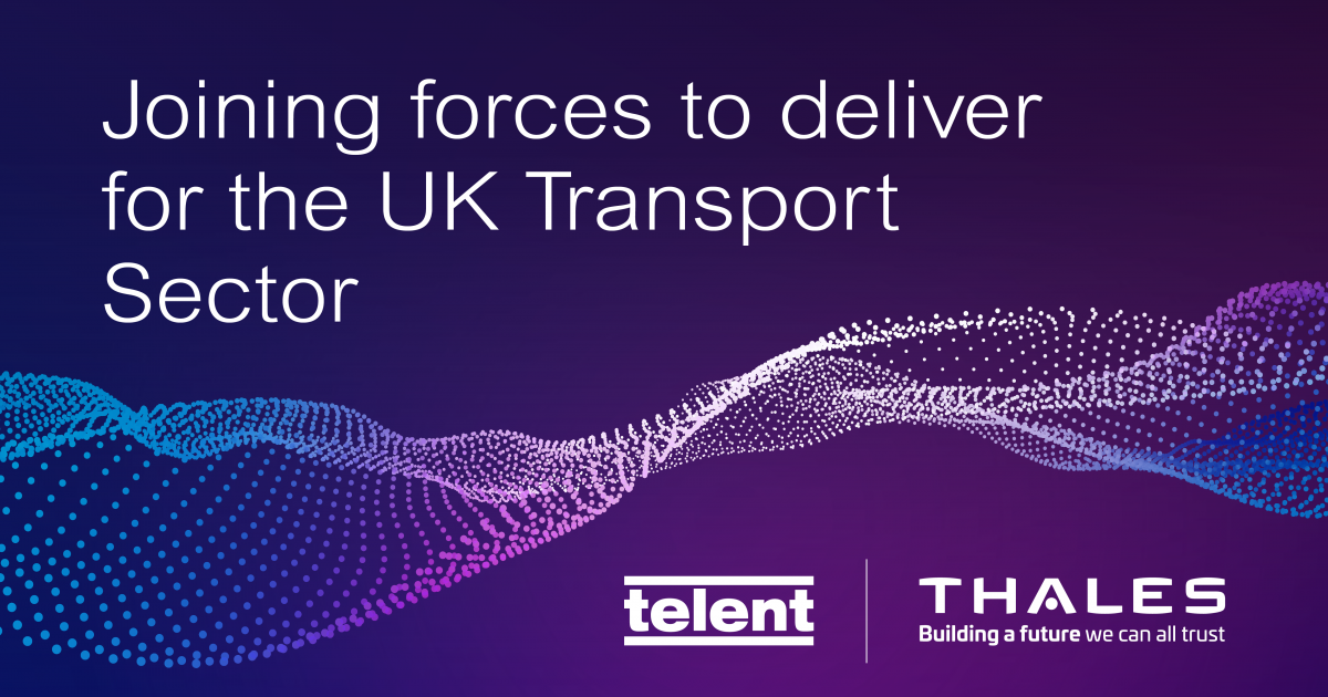 Telent and Thales join forces to deliver for the UK Transport Sector ...